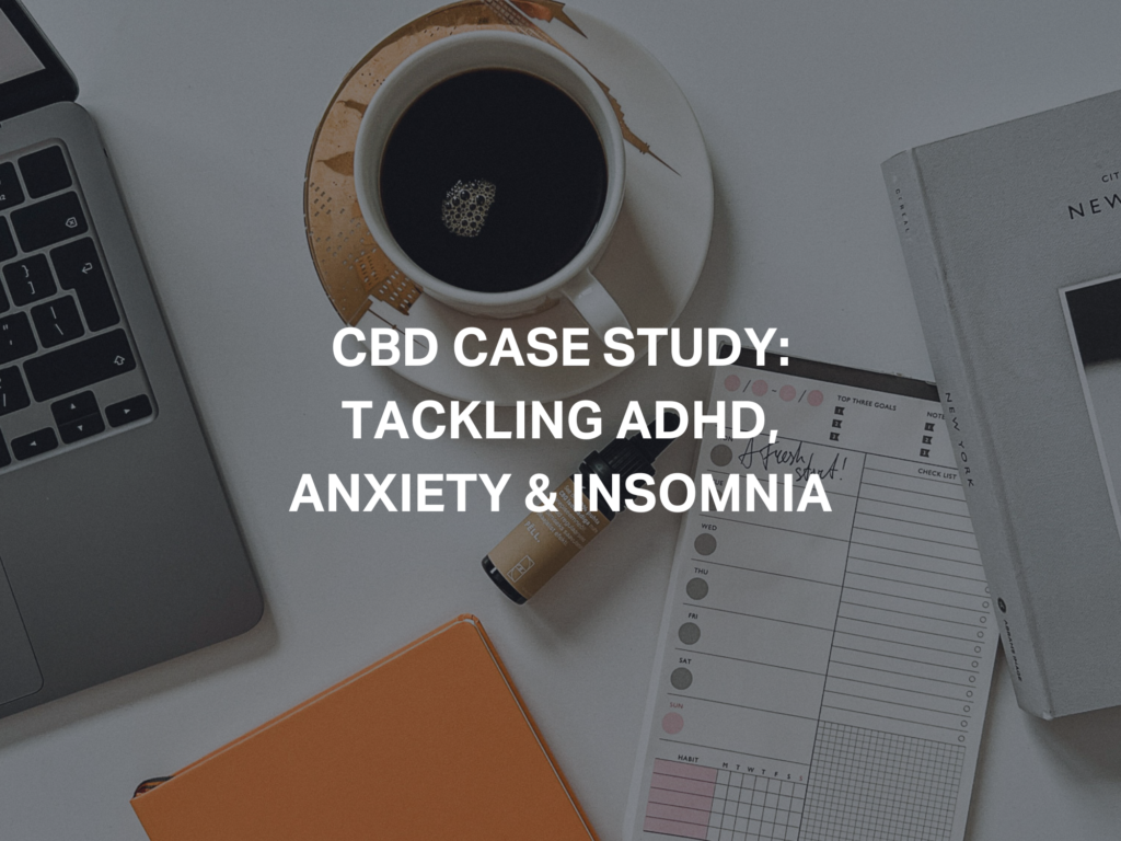 CBD Case Study: Tackling ADHD, Anxiety & Insomnia